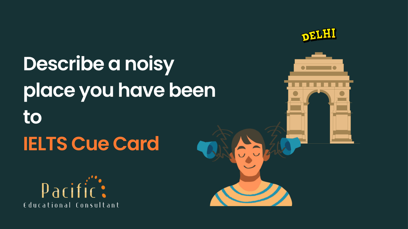 Describe a noisy place you have been to: IELTS Cue Card